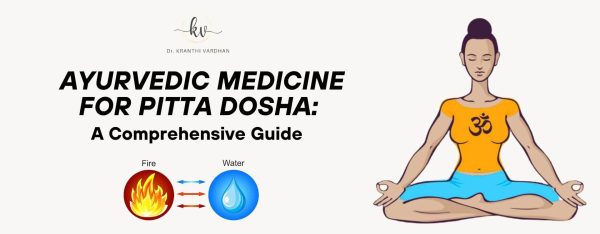 Ayurvedic Medicine for Pitta Dosha: A Comprehensive Guide